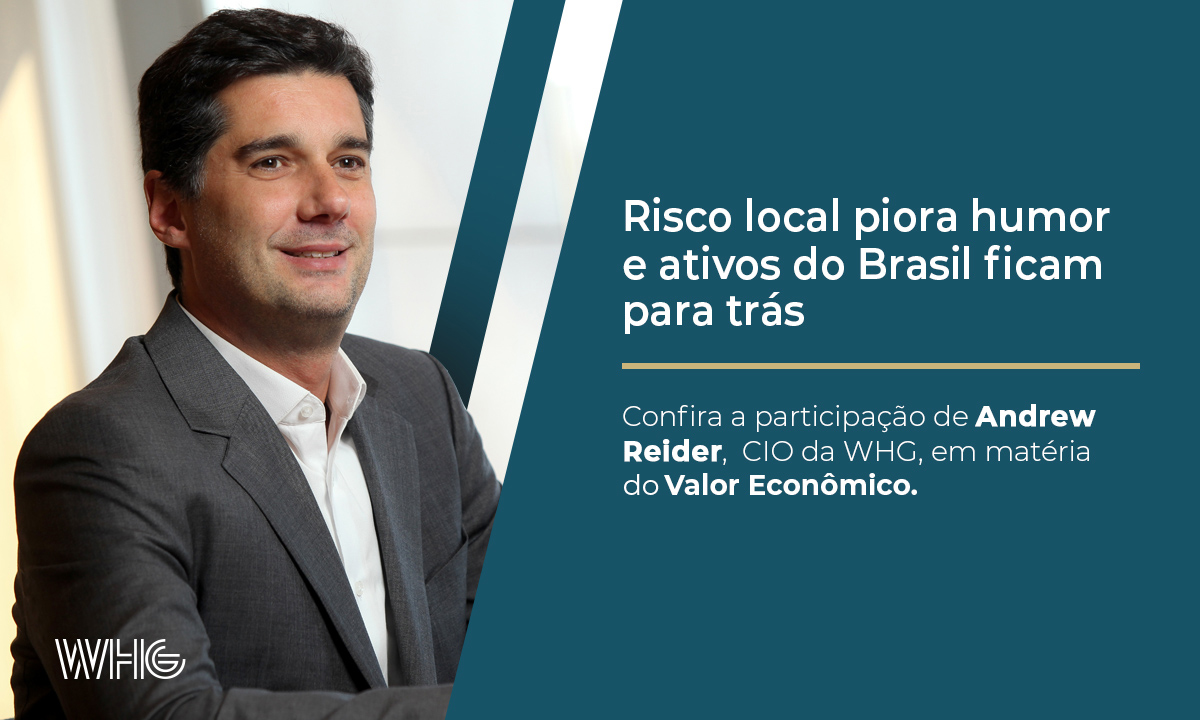 Risco local piora humor e ativos do Brasil ficam para trás - WHG ...